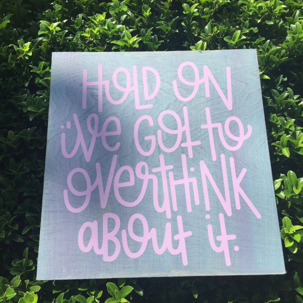 12x12 " Hold On I've Got To Overthink About It " Hand Painted Sign on ...