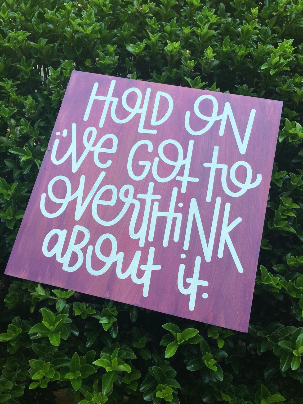 12x12 " Hold On I've Got To Overthink About It " Hand Painted Sign on ...